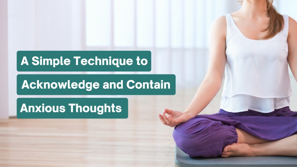 A Simple Technique to Acknowledge and Contain Anxious Thoughts - Medicon